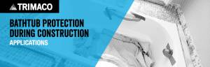 Bathtub Protection During Construction - Trimaco